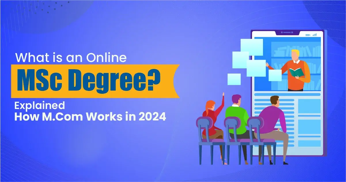What is an online MSc degree? Explained How MA Works in 2024 in India
